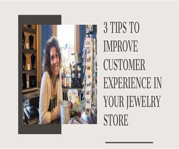 3 Tips to Improve Customer Experience in Your Jewelry Store – MindStick