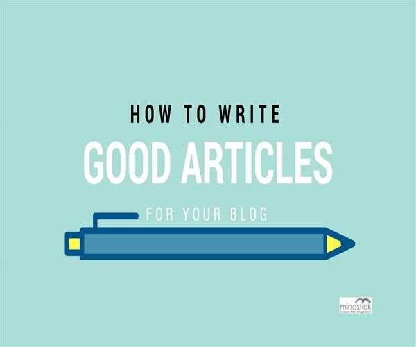 An Honest View of How to Write a Good Article – MindStick