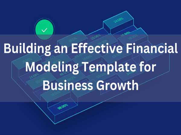 Building An Effective Financial Modeling Template For Business Growth ...
